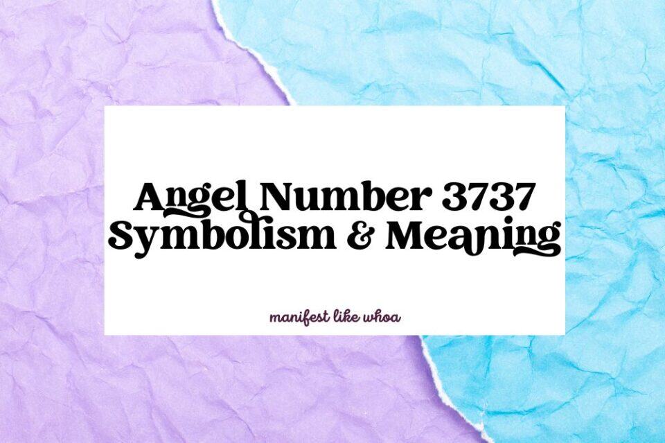 3737 Angel Number Meaning For Manifestation – Manifest Like Whoa!