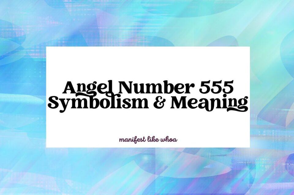 555 Angel Number Meanings For Manifestation – Manifest Like Whoa!