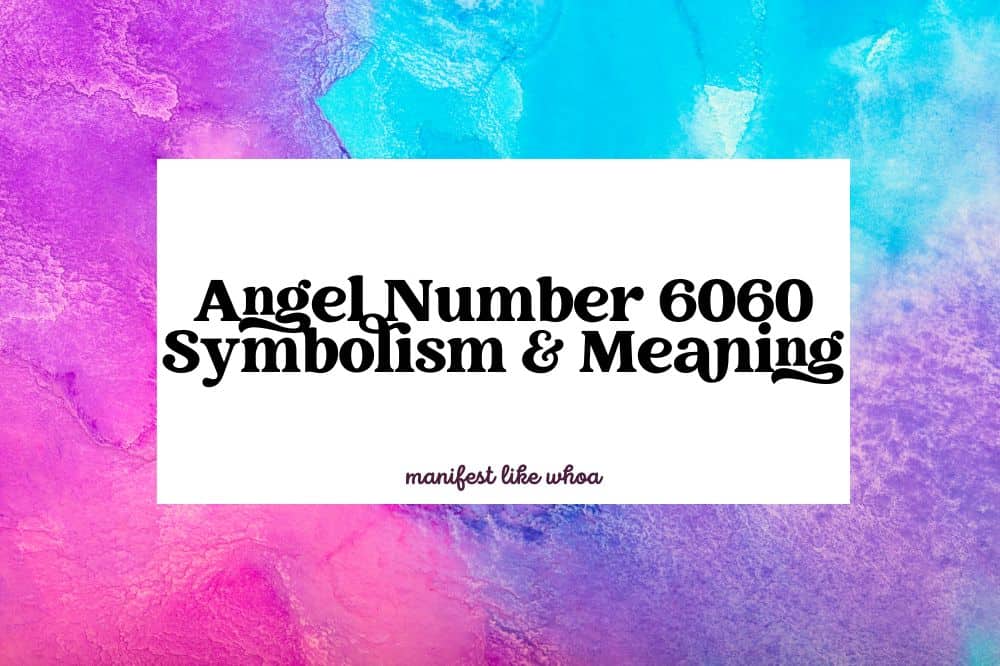 6060 Angel Number Meaning For Manifestation – Manifest Like Whoa!