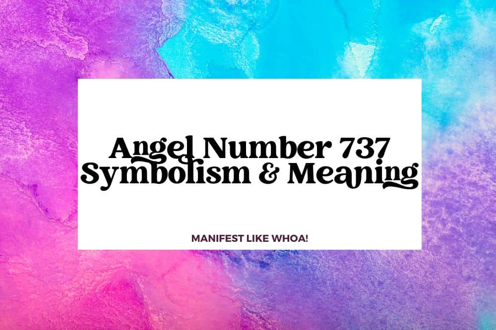 737 Angel Number Meaning For Manifestation – Manifest Like Whoa!